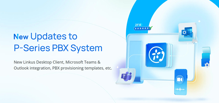 P-Series Update (May 2023): New Linkus Desktop Client, Microsoft Teams and Outlook Integration ...